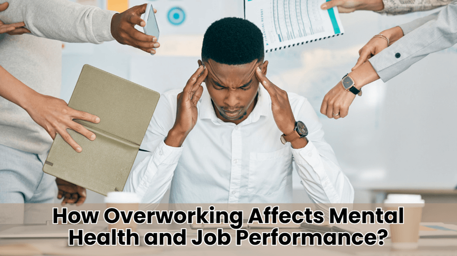 How Overworking Affects Mental Health and Job Performance?